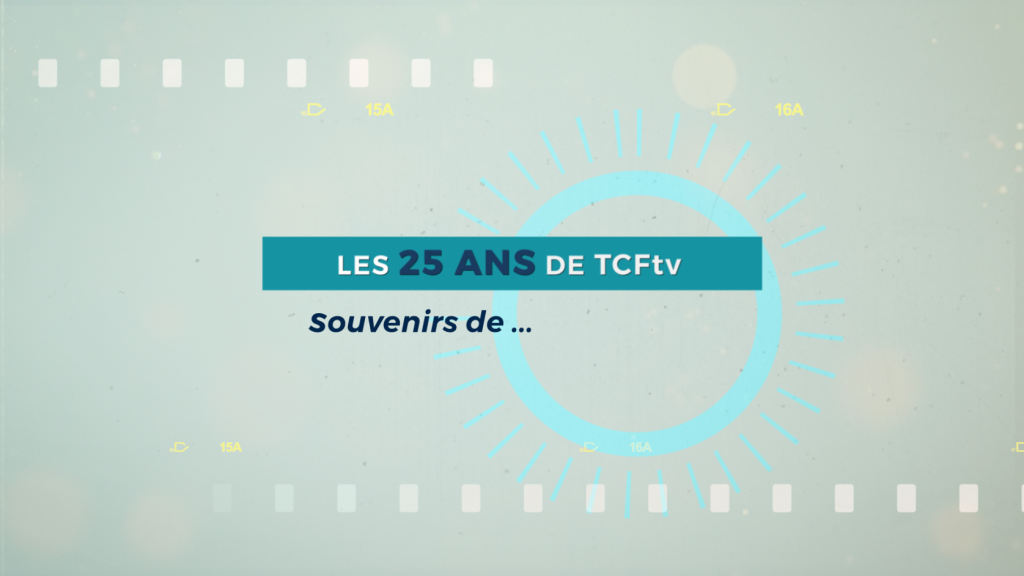 Les 25 ans de TCFtv, les souvenirs de... - TCFTV